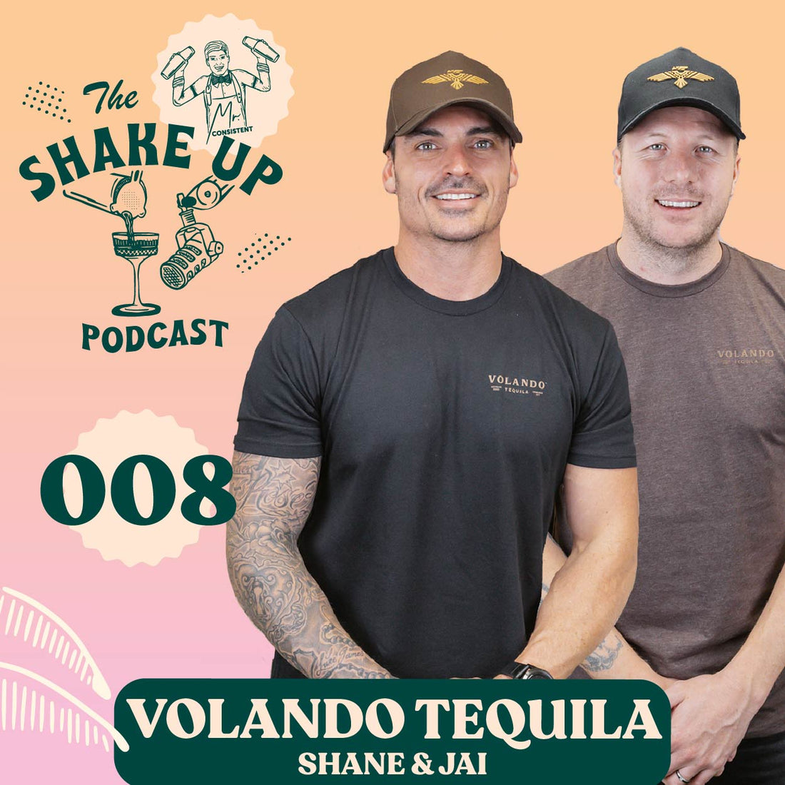THE SHAKE UP PODCAST | 008 VOLANDO TEQUILA – Mr. Consistent